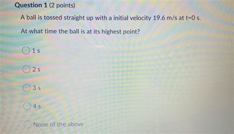 Solved Question 1 2 Points A Ball Is Tossed Straight Up Chegg