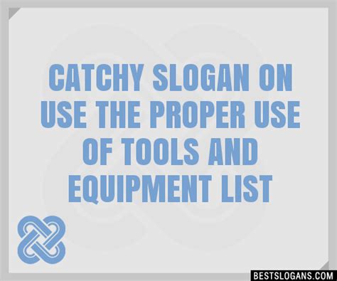 100 Catchy On Use The Proper Use Of Tools And Equipment Slogans 2024