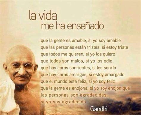La vida me ha enseñado Gandhi quotes Mahatma gandhi Very best quotes
