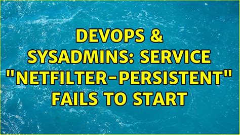 DevOps SysAdmins Service Netfilter Persistent Fails To Start 2