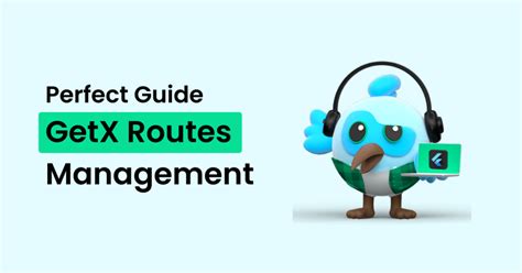 Perfect Guide For GetX Routes Management In Flutter In 2024