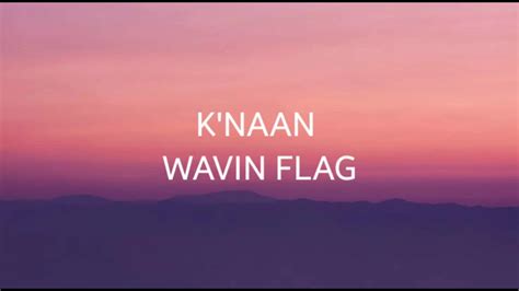 K NAAN Wavin Flag Lyrics YouTube