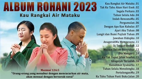 Lagu Rohani Full Album Terbaik 2023 Penguat Iman Lagu Rohani