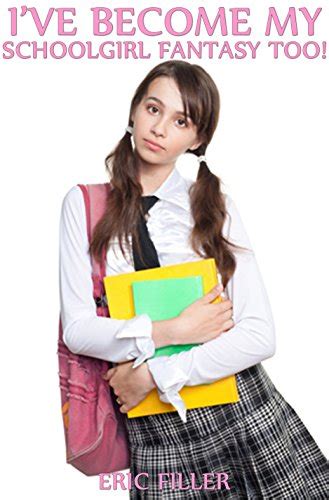 Ive Become My Schoolgirl Fantasy Too Gender Swap Erotica Ebook Filler Eric Uk