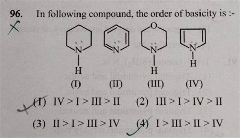 In Following Compound The Order Of Basicity Is I II III IV