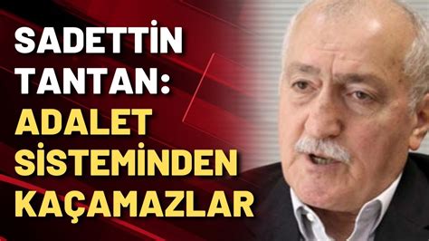Sadettin Tantan Adalet sisteminden kaçamazlar YouTube
