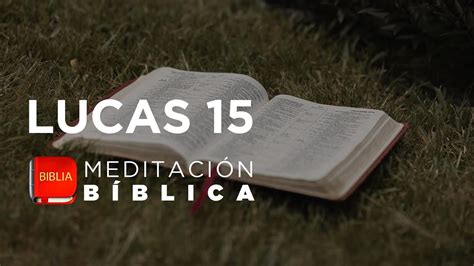 Lucas 15 Meditación Bíblica YouTube