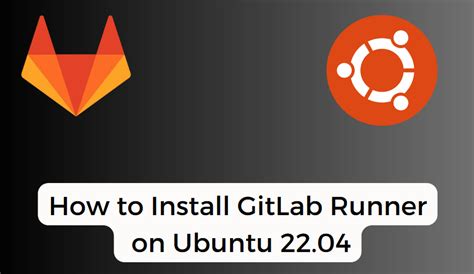How To Install GitLab Runner On Ubuntu 22 04