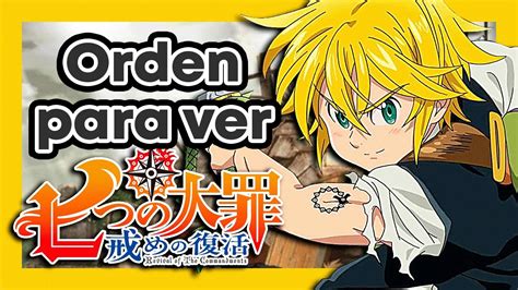 ORDEN Para Ver NANATSU NO TAIZAI Orden Cronologico De Los Siete