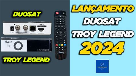 Lan Amento Duosat Troy Legend Eletrobronze Eletr Nicos Youtube
