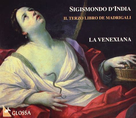 Sigismondo D India La Venexiana Claudio Cavina Rossana Bertini