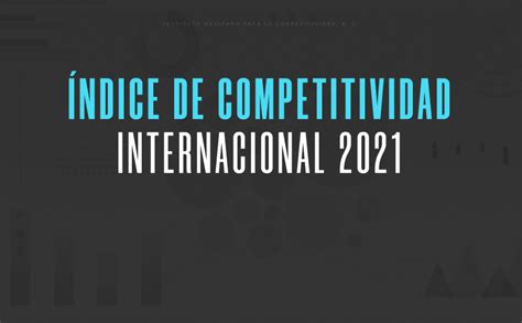 ÍNDICE DE COMPETITIVIDAD INTERNACIONAL 2021