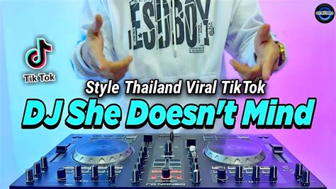DJ SHE DOESN T MIND TIKTOK VIRAL REMIX FULL BASS 2023 STYLE THAILAND