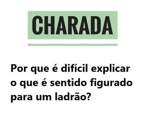 Por que é difícil explicar o que é sentido figurado para um ladrão