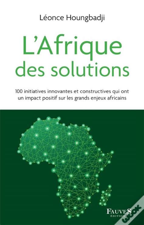 L Afrique Des Solutions 100 Initiatives Innovantes Et Constructives