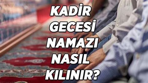 Kad R Geces Namazi Ka Rekat Nasil Kilinir Kadir Gecesi Namaz Na