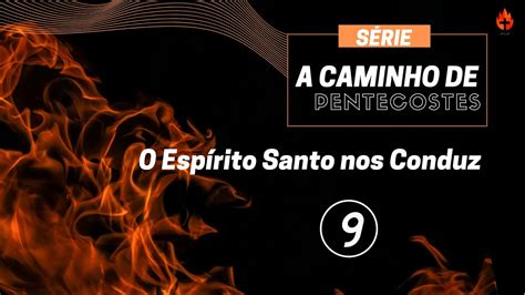 09 A Caminho de Pentecostes O Espírito Santo nos Conduz YouTube