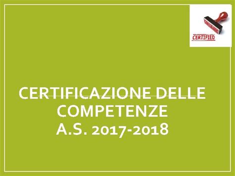 CERTIFICAZIONE DELLE COMPETENZE A S 2017 2018 CERTIFICAZIONE