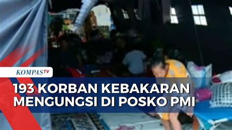 193 Korban Kebakaran Mengungsi Di Posko PMI Minta Pemerintah Berikan
