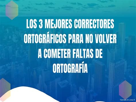 Los Mejores Correctores Ortogr Ficos Para No Volver A Cometer Faltas