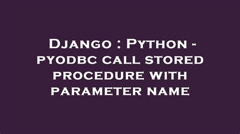 django python pyodbc call stored procedure with parameter name youtube