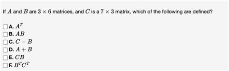 solved if a and b are 3 x 6 matrices and is a 7 x 3 matrix