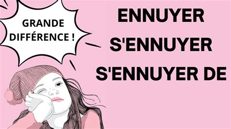 La DIFFÉRENCE entre ENNUYER S ENNUYER et S ENNUYER DE YouTube