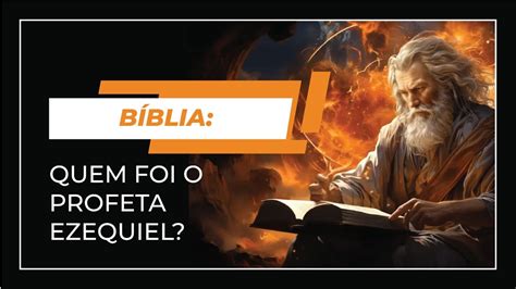 BÍBLIA QUEM FOI O PROFETA EZEQUIEL YouTube