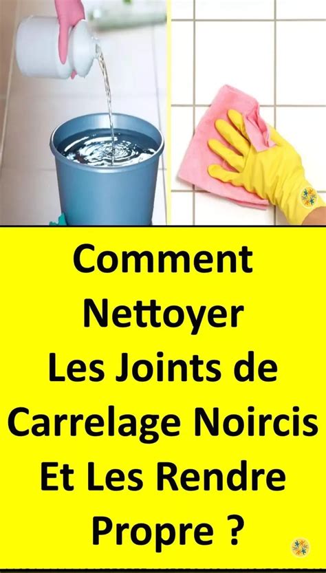 Lastuce Pour Nettoyer Les Joints De Carrelage Noircis Et Les Rendre