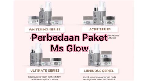 Perbedaan Paket Ms Glow Acne Luminous Whitening Dan Ultimate