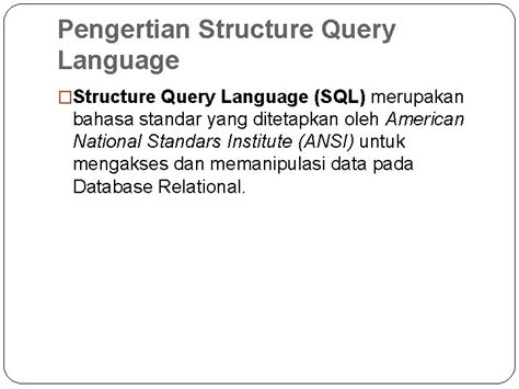 STRUCTURE QUERY LANGUAGE SQL Pertemuan 10 Pengertian Structure