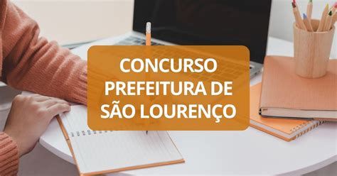 Concurso Prefeitura De S O Louren O Mg Abre Vagas