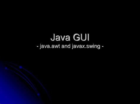 ppt java gui java awt and javax swing powerpoint presentation free download id 2916987