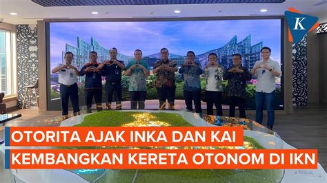 Otorita Ajak INKA Dan KAI Kembangkan Kereta Otonom Di IKN YouTube