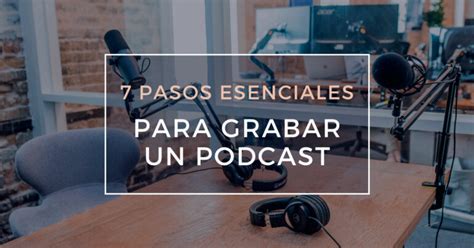 Pasos Claves Para Grabar Un Podcast Musicapod