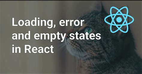 Good Practices For Loading Error And Empty States In React