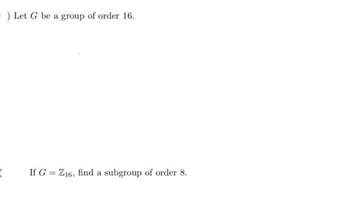 solved let g be a group of order 16 if g z16 find a