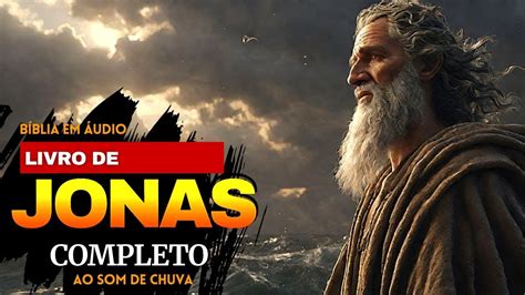 Livro De Jonas Completo Ao Som De Chuva B Blia Narrada Falada B Blia Em