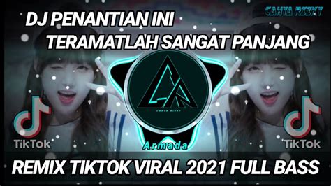 DJ PENANTIAN INI TERAMATLAH SANGAT PANJANG REMIX TIKTOK VIRAL 2021