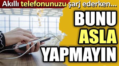 Akıllı telefonunuzu şarj ederken Bunu asla yapmayın