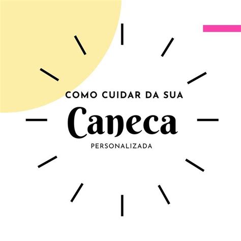 Como Cuidar Da Sua Caneca Personalizada Canecas Personalizadas