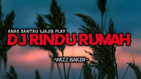 DJ RINDU RUMAH AKU RINDU PULANG WIZZ BAKER VIRAL TIK TOK 2022 YouTube