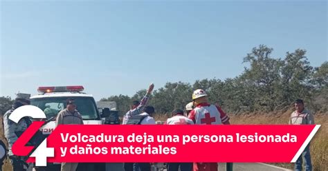 Volcadura deja una persona lesionada y daños materiales Noticias24Siete