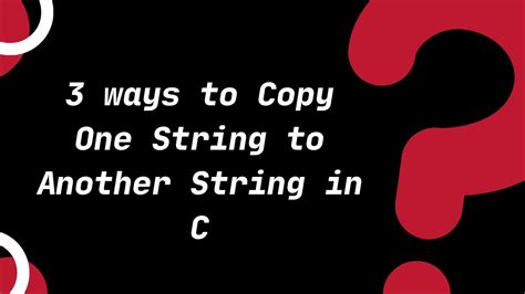 3 Ways To Copy One String To Another String In C C Tutorials For