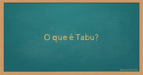Tabu O que é quebras objetivos significado exemplos e filme