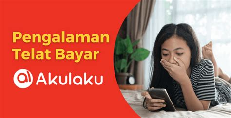 Pengalaman Telat Bayar Akulaku Apa Yg Akan Terjadi