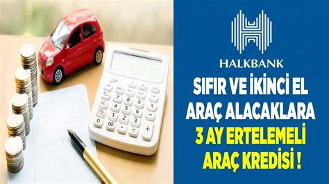 Kredi Ekerek S F R Ve Kinci El Araba Alacaklara Halkbank Ay