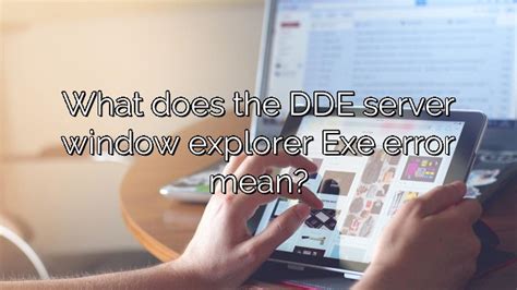 What Does The DDE Server Window Explorer Exe Error Mean Depot Catalog