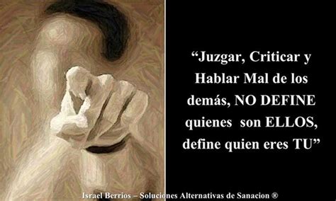 Juzgar criticar y hablar mal de los demás no define quienes son ellos