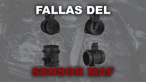 Fallas Del Sensor MAF Todas Las Fallas Y Sus Soluciones